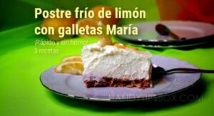 Postre frío de limón con galletas María. ¡Rápido y sin horno! 3 recetas